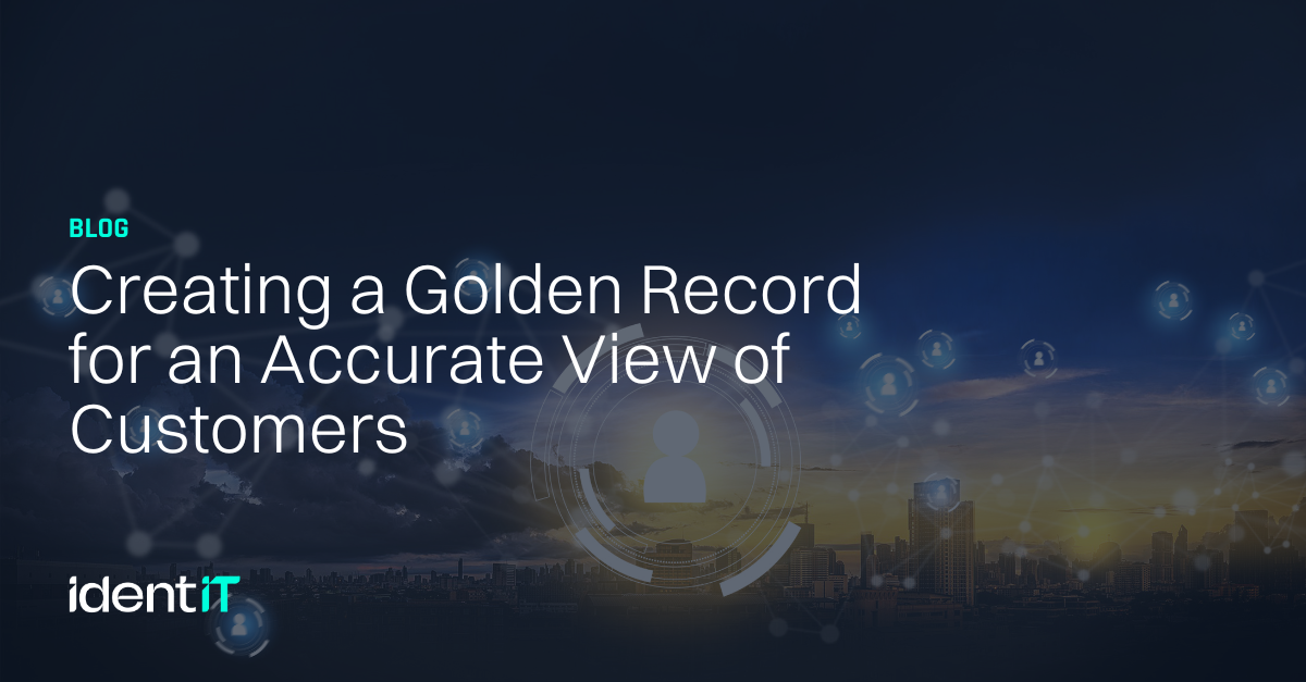 Creating a Golden Record for an Accurate View of Customers - IdentIT