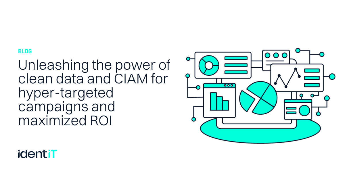 Unleashing the Power of Clean Data and CIAM for Hyper-Targeted ...